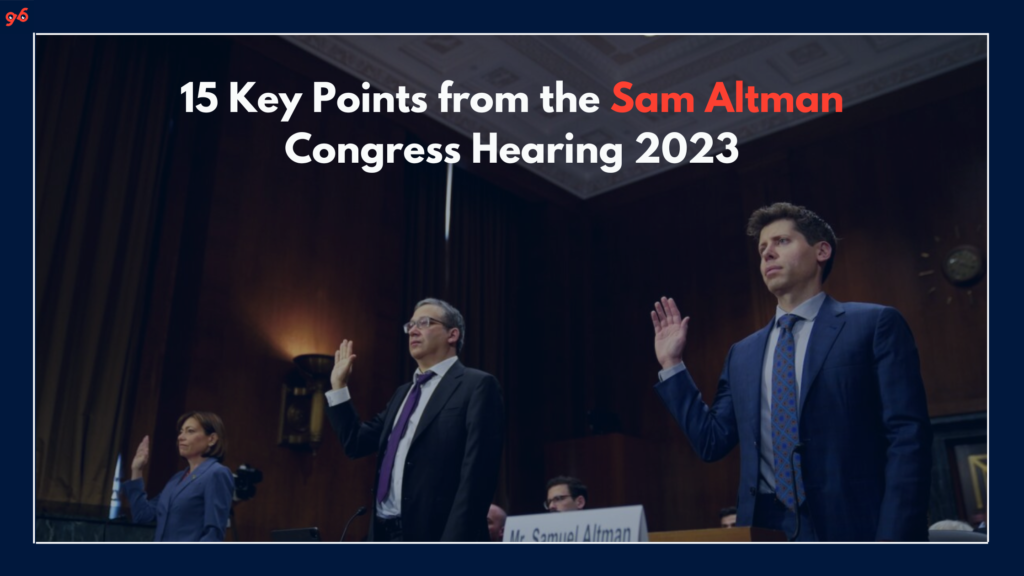 15 Key Points from the Sam Altman Congress Hearing 2023 - GeekyBones Blog